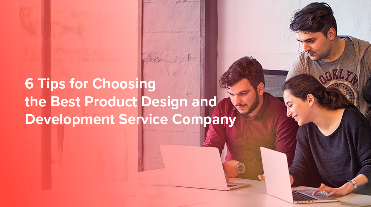6 Tips for Choosing the Best Product Design and Development Service ...